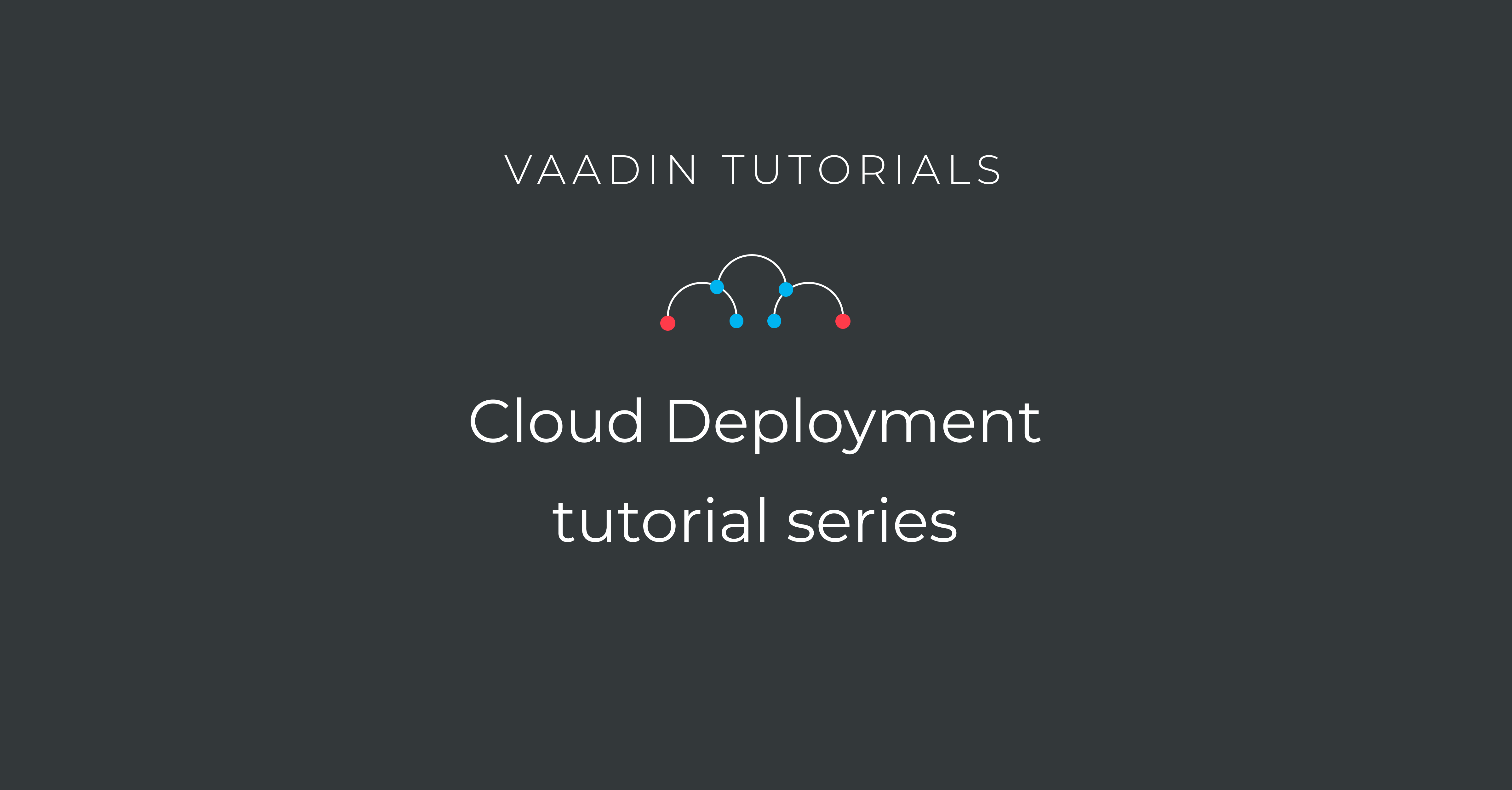 New and updated cloud deployment tutorials | Vaadin